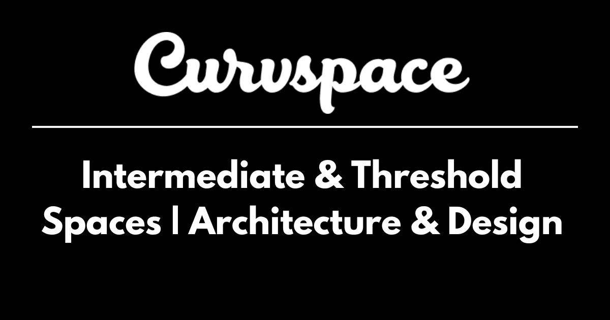 Curvspace | Intermediate & Threshold Spaces | Architecture & Design